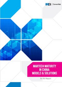 Martech Maturity in China: Models & Solutions - Insights & Reports - R3